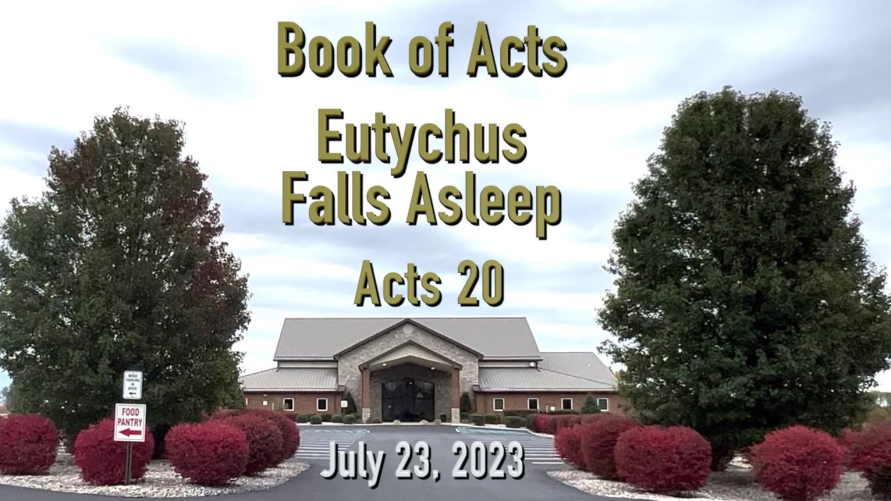 Book of Acts part 37 - Acts 20 - Eutychus Falls Asleep - July 23 2023 ...