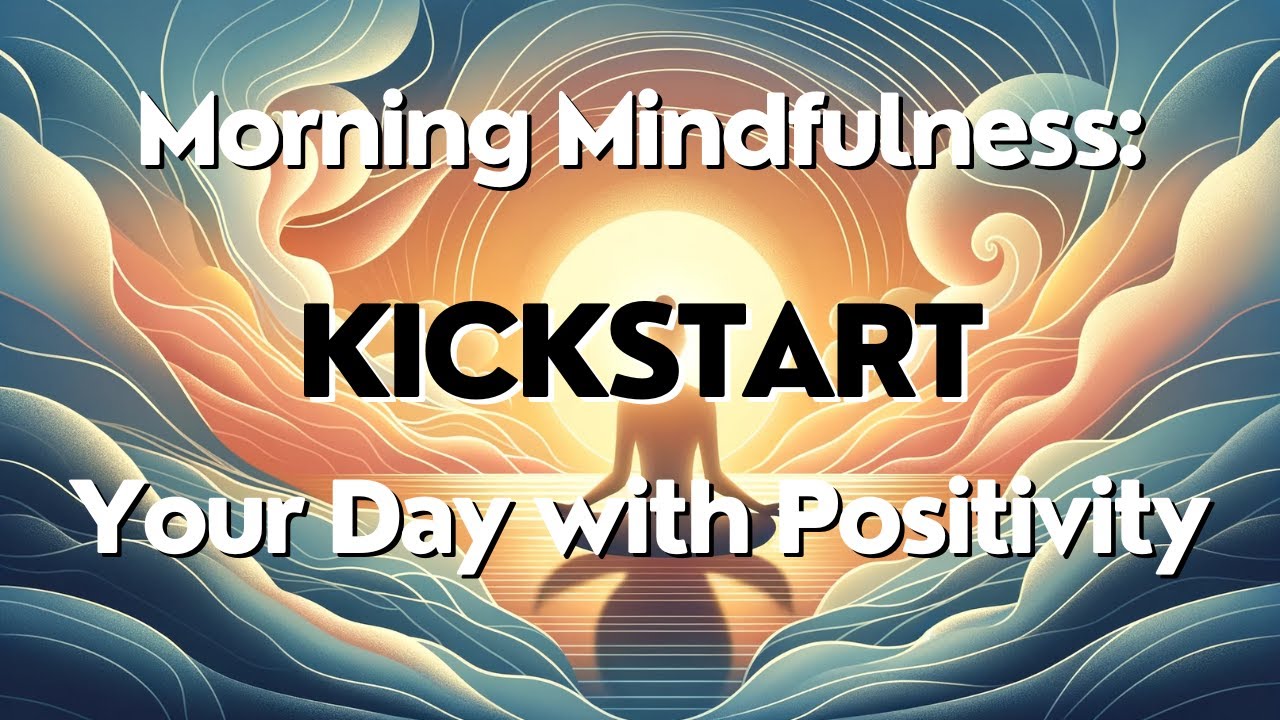 Morning Mindfulness: Kickstart Your Day with Positivity - YouTube