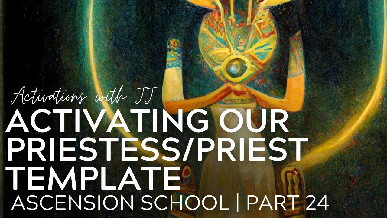 Activating Your Priestess/Priest Template | Ascension School | Part 24 ...