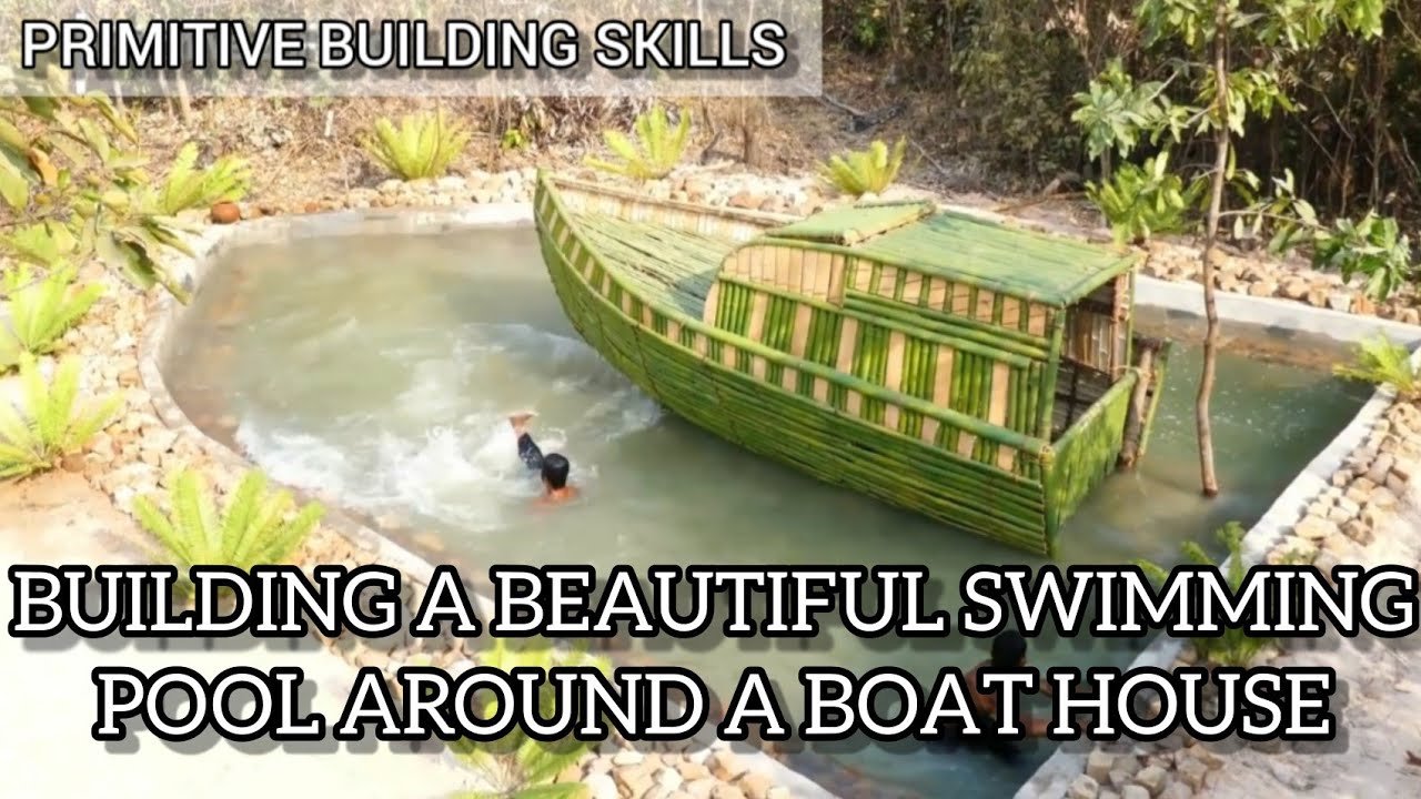 BUILDING A BEAUTIFUL SWIMMING POOL AROUND A BOAT HOUSE | Primitive ...