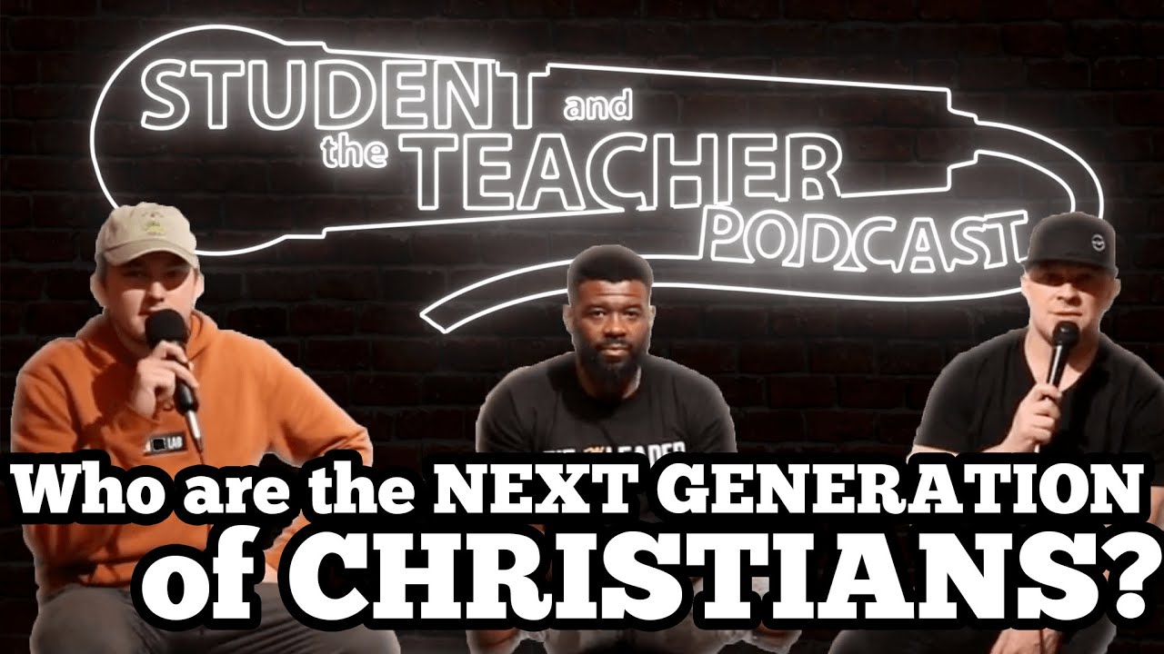 Who are the NEXT GENERATION of CHRISTIANS? | Student and the Teacher ...