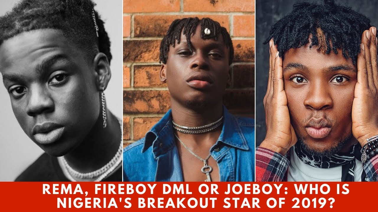 Rema, Fireboy DML or Joeboy: Who Is Nigeria's Breakout Star of 2019 ...