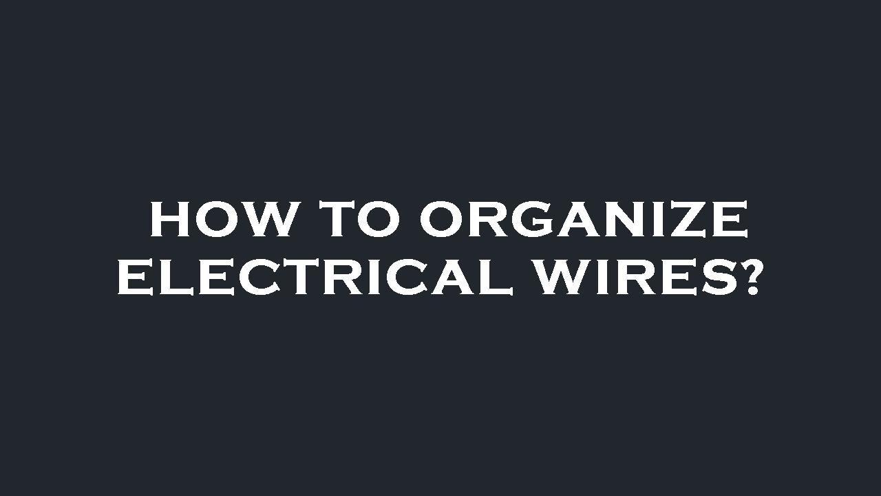 How to organize electrical wires? - YouTube