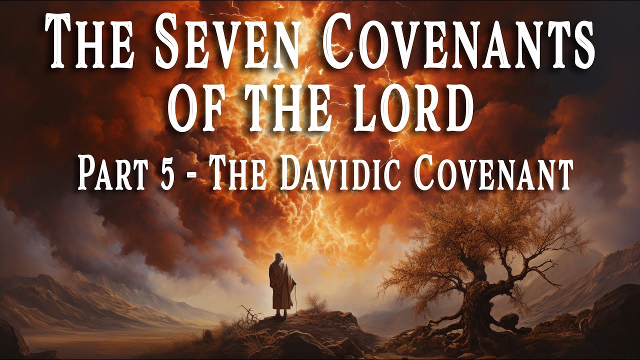 The 7 Covenants of the Lord - Part 5 The Davidic Covenant - YouTube