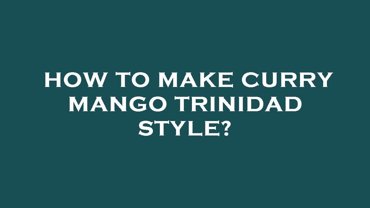 How to make curry mango trinidad style? - YouTube