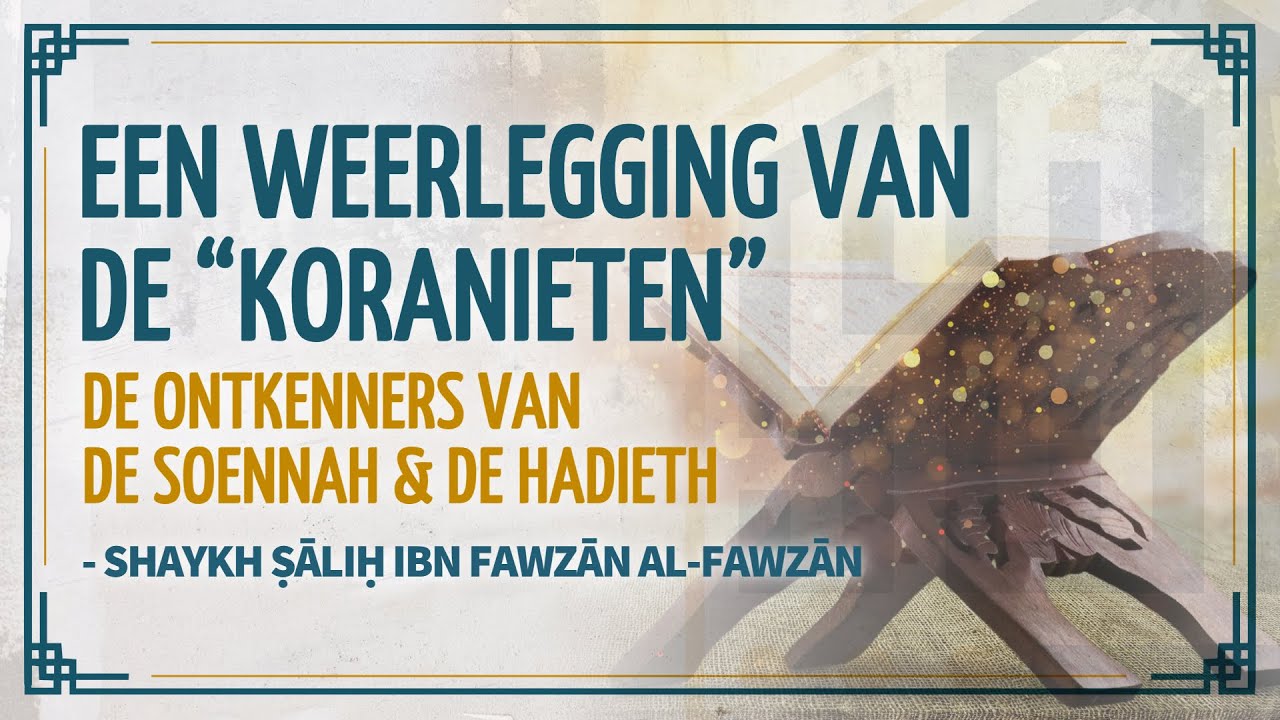 Een weerlegging van de zogenaamde "Koranieten" | Shaykh Ṣāliḥ al-Fawzān ...
