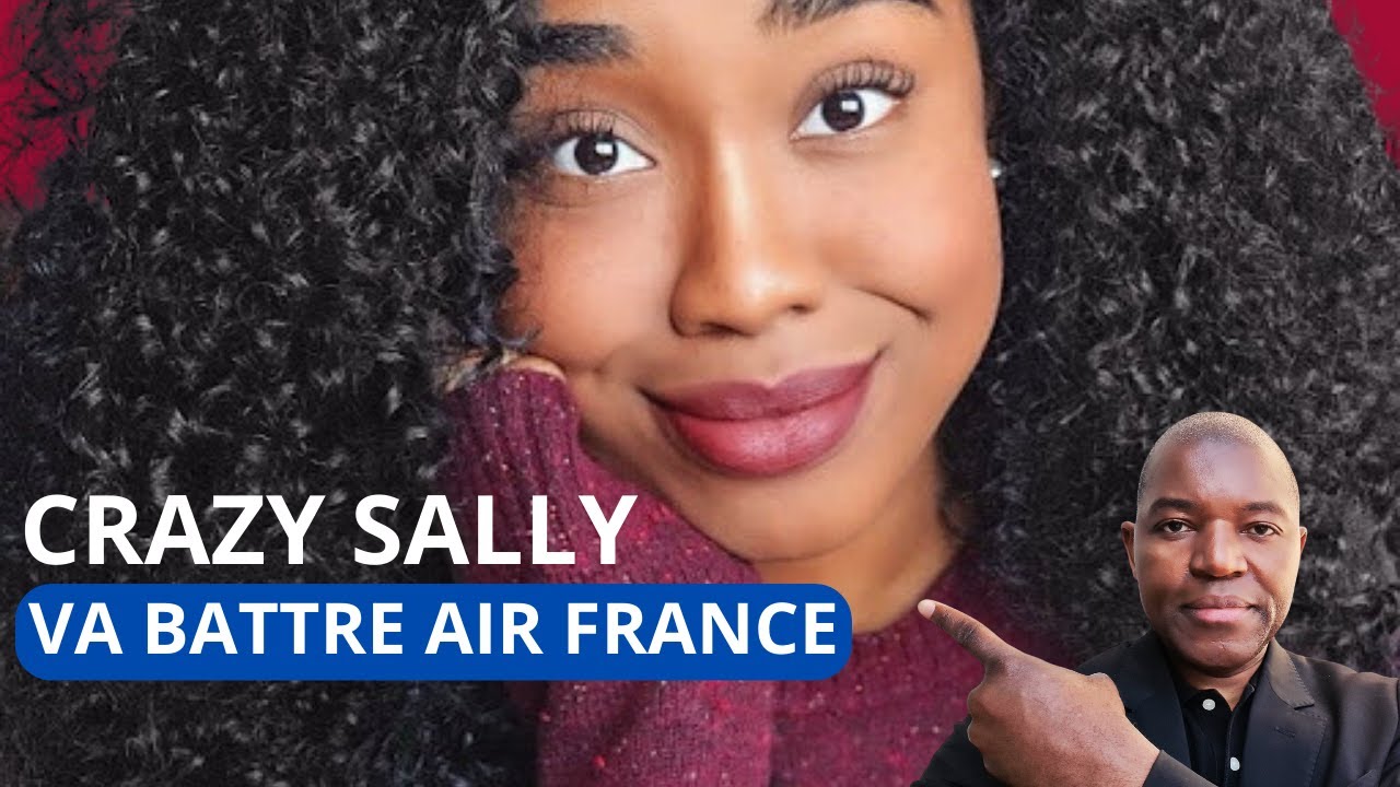 POURQUOI CRAZY SALLY VA-TELLE GAGNER SON PROCÈS CONTRE AIR FRANCE! 5 ...