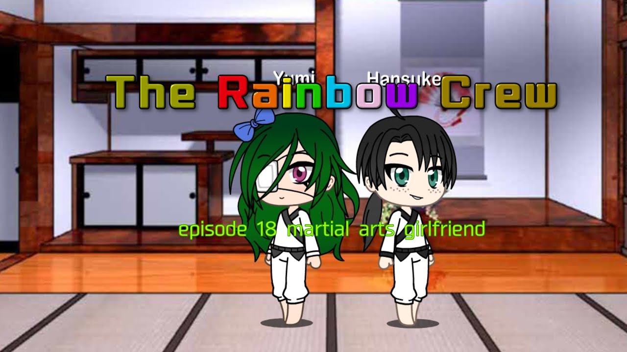 the rainbow Crew episode 18 martial arts girlfriend - YouTube