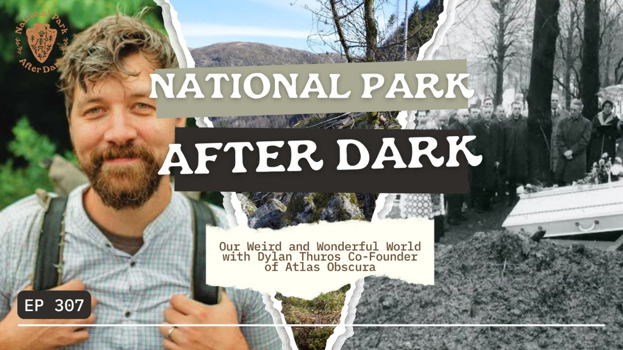 Our Weird & Wonderful World with Dylan Thuros Co-Founder of Atlas Obscura | National Park After ...