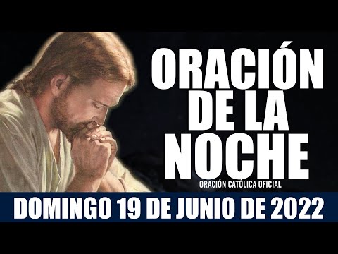 Oración de la Noche de hoy DOMINGO 19 DE JUNIO de 2022| Oración Católica