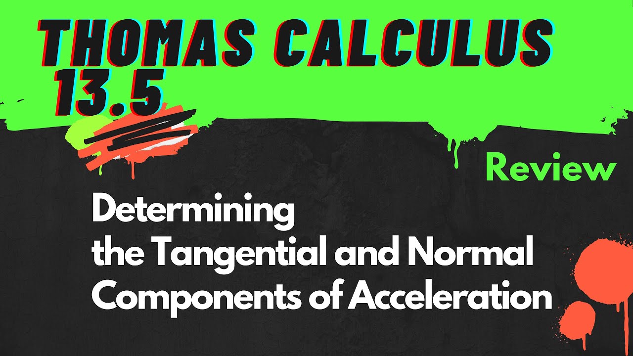 Calculus 2 Thomas 13.5 Review Part 2 : Tangential and Normal Components ...
