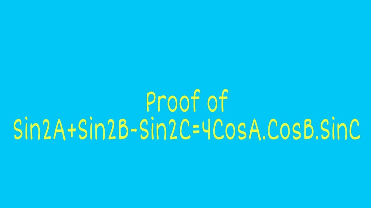 Proof of Sin2A+Sin2B –Sin2C=4CosA.CosB.SinC. - YouTube