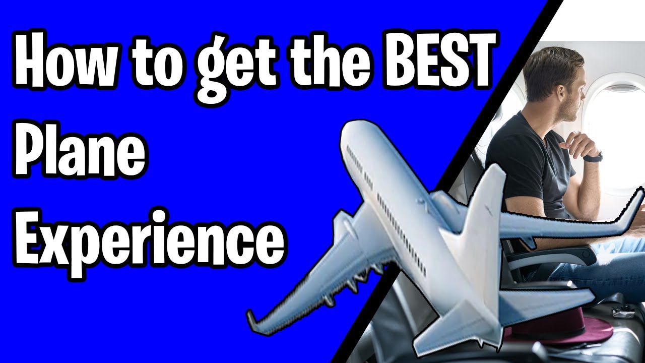 How To Get The BEST Plane Experience - YouTube