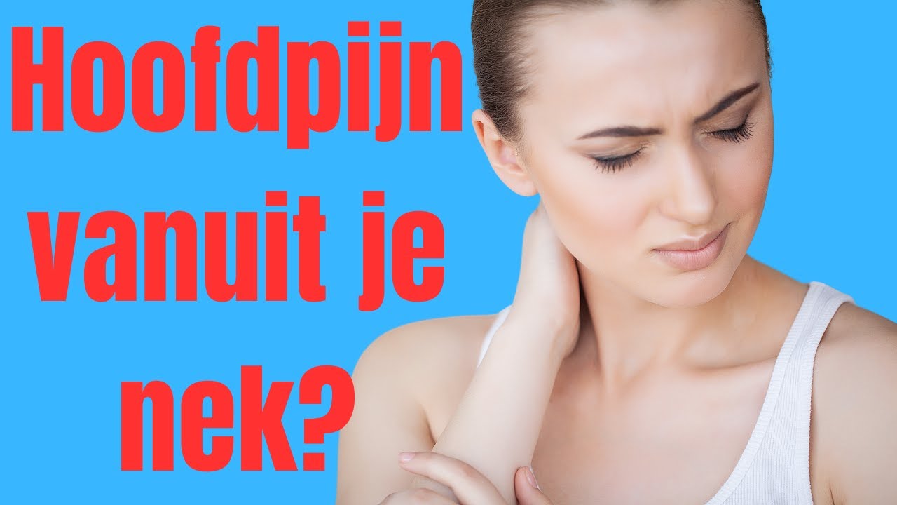 Hoofdpijn Vanuit Je Nek Youtube