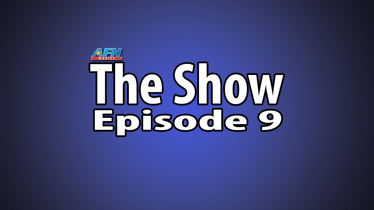 AFN Naples: The Show Episode 9 - YouTube