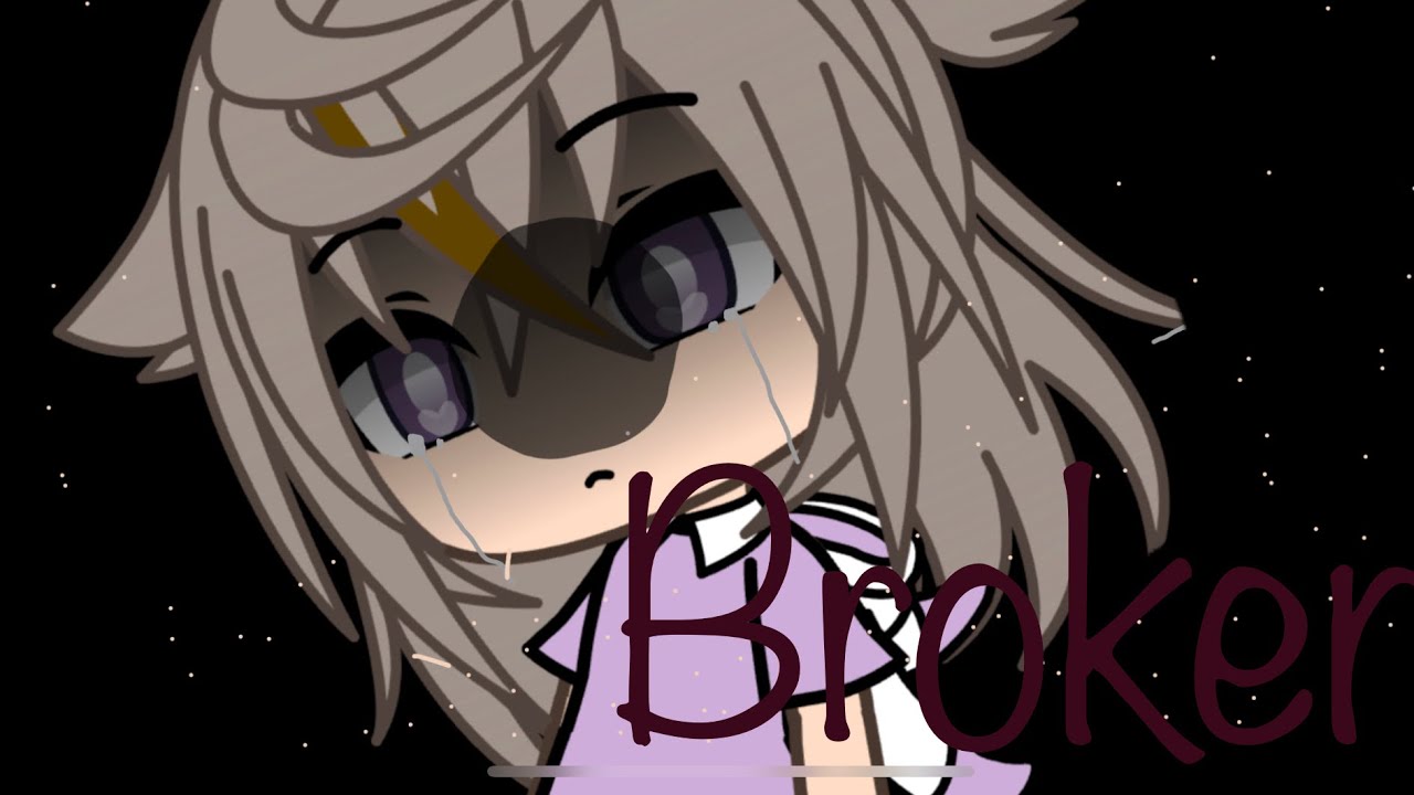 ||Broken||GLMV|| - YouTube