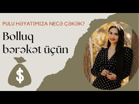 Pulu həyatımıza necə çəkək? Bolluq və bərəkət üçün nələr edirəm