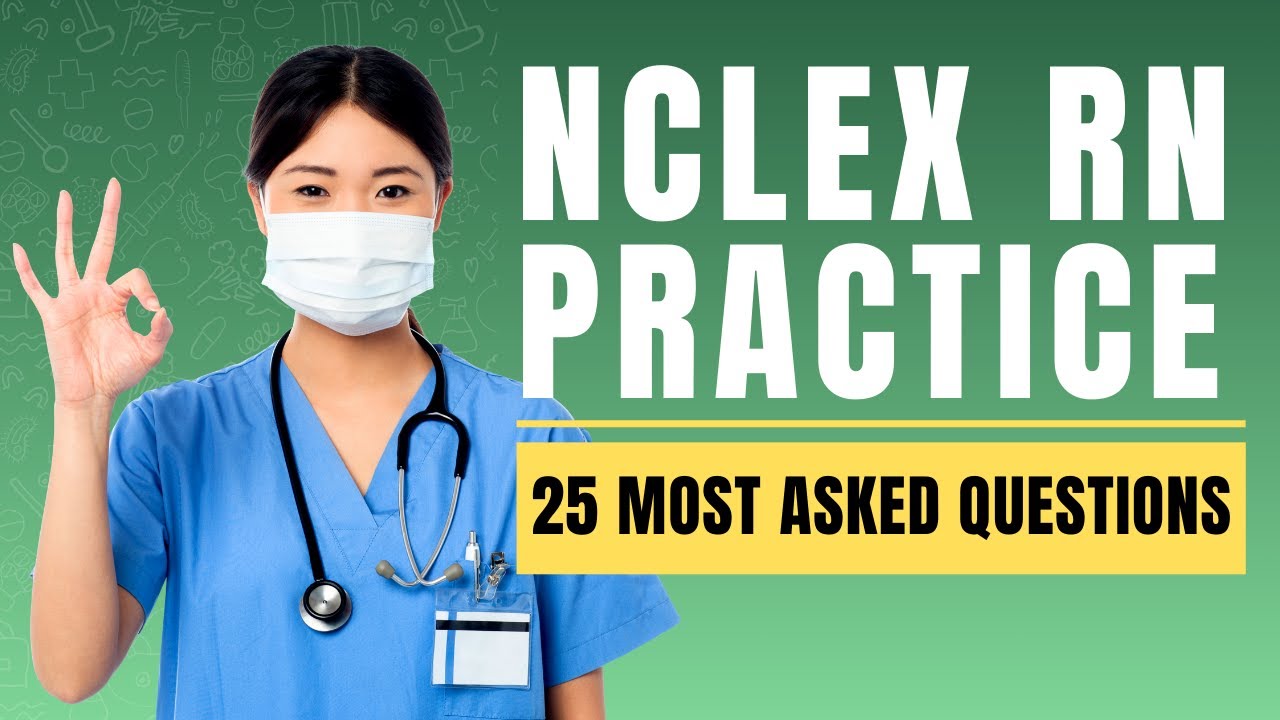 NCLEX RN Practice Questions - Nursing Mock Exam & Study Guide (25 Most ...