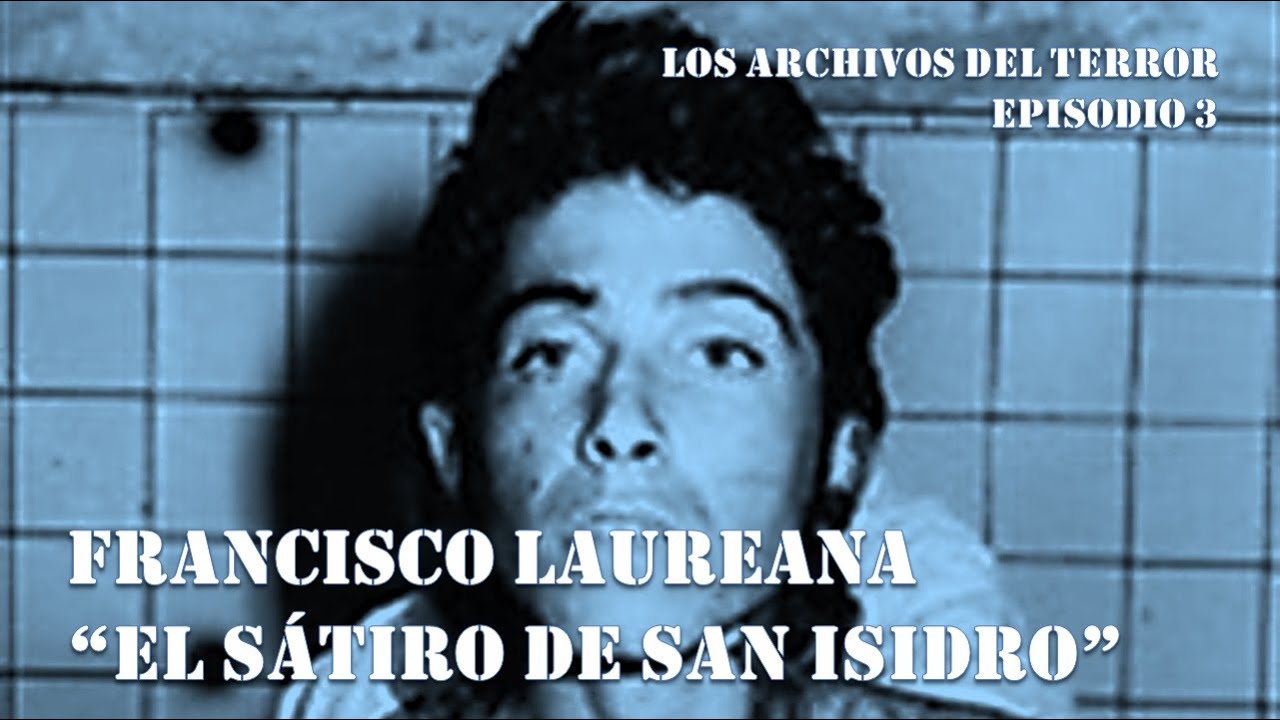 FRANCISCO LAUREANA "EL SÁTIRO DE SAN ISIDRO". EL ASESINO SERIAL MAS ...