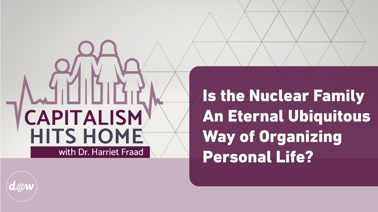 Capitalism Hits Home: Is the Nuclear Family An Eternal Ubiquitous Way ...