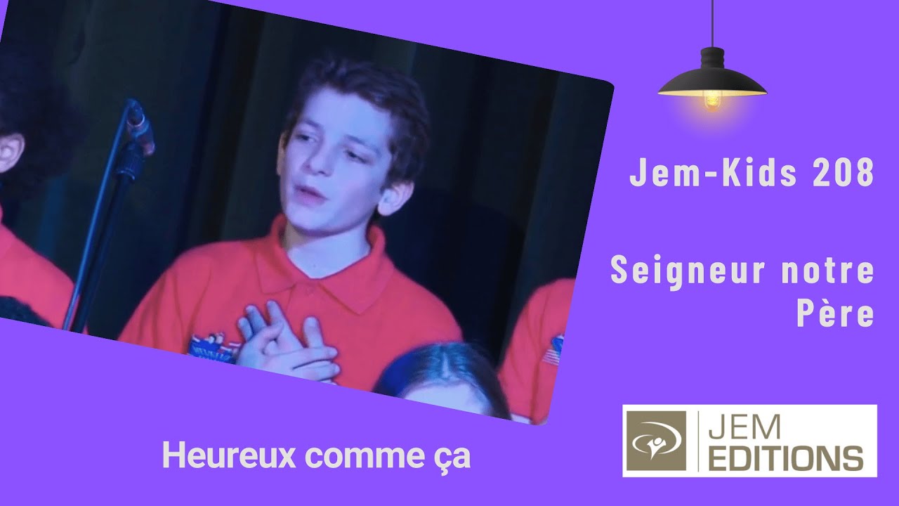 Seigneur notre Père, Jem-Kids 208, Heureux comme ça - YouTube