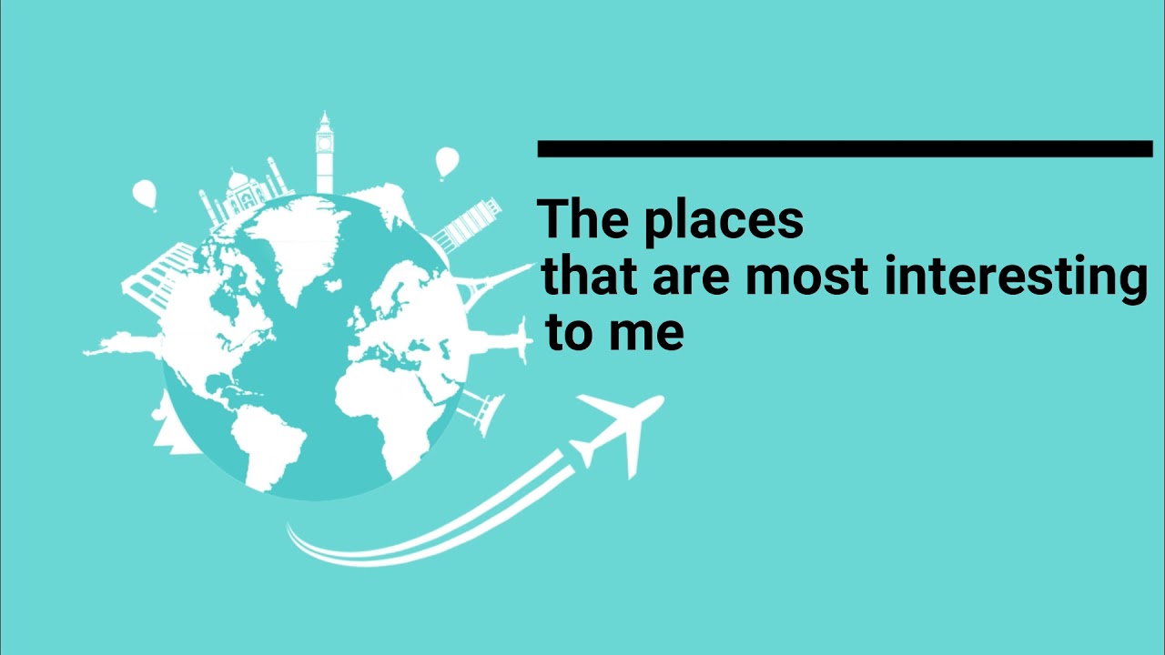 The places that are most interesting to me - YouTube