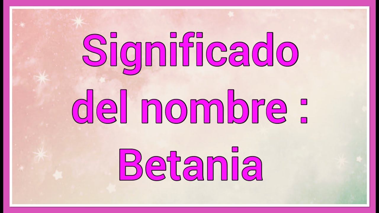 Nombre : Betania : significado y versículo bíblico - YouTube