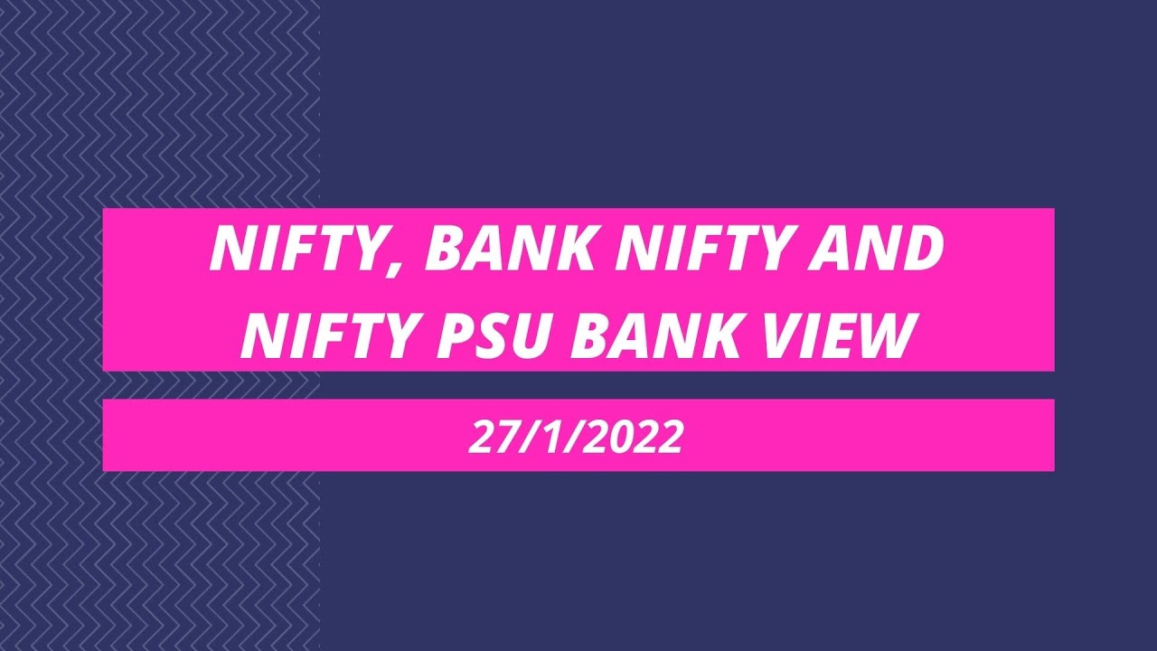 Nifty, Bank Nifty and Nifty PSU Bank View for 27th January 2022 - YouTube