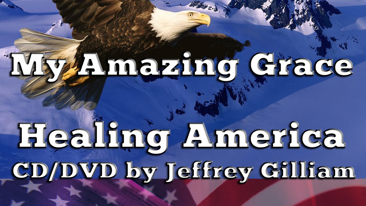 Patriotic Songs - My Amazing Grace - Healing America by Jeffrey Gilliam ...