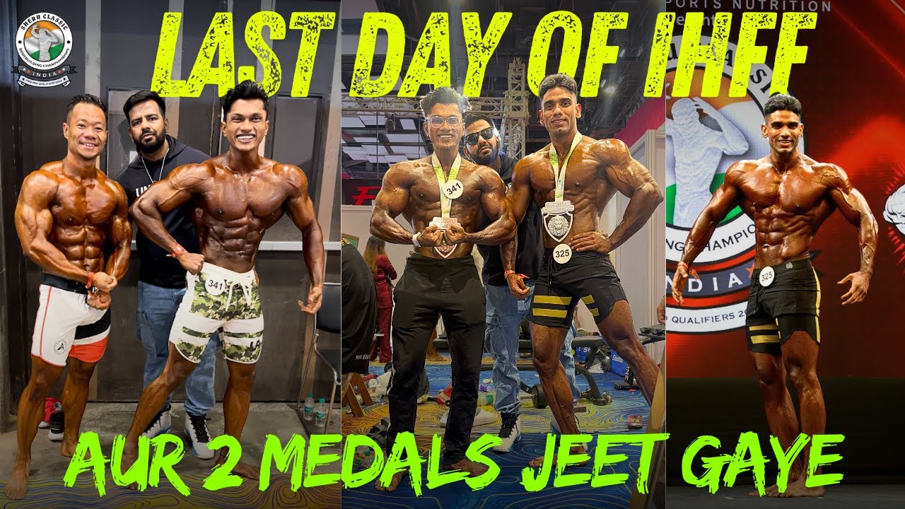 LAST DAY OF IHFF, AUR 2 MEDALS JEET GAYE EP.07 | IFBB PRO SIDDHANT ...