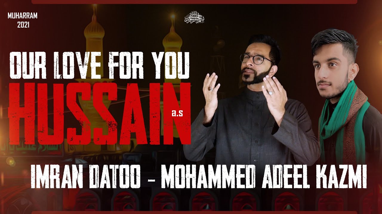Our Love for you Hussain | Mohammed Adeel Kazmi ft Imran Datoo ...