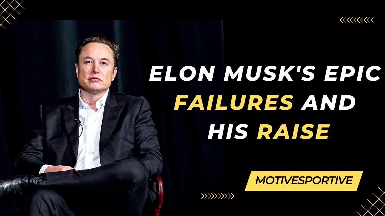 Elon Musk's Epic Failures: How He Motivates Himself and Rises Above ...