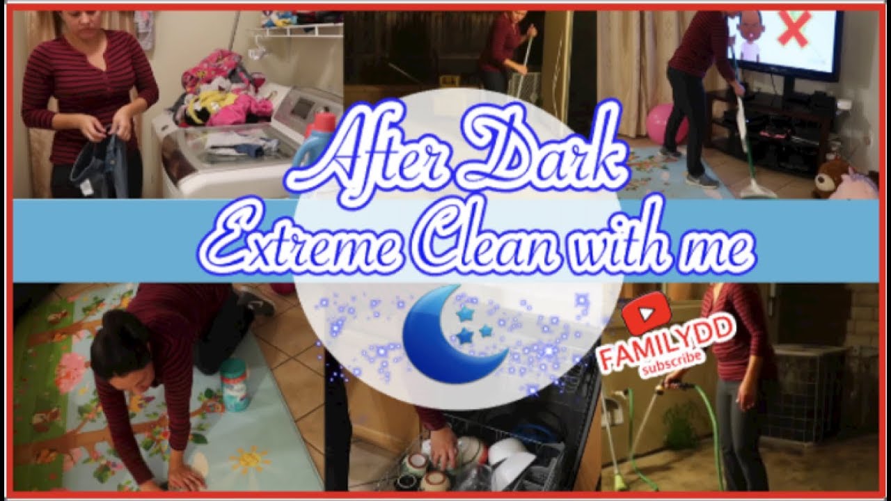 AFTER DARK CLEAN WITH ME | NIGHT TIME CLEANING ROUTINE | SPEED CLEANING ...