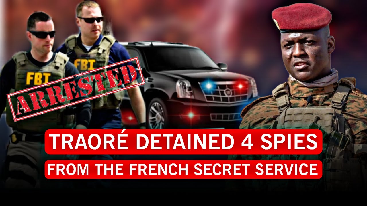 Captain Ibrahim Traoré has detained 4 spies from the French Secret ...