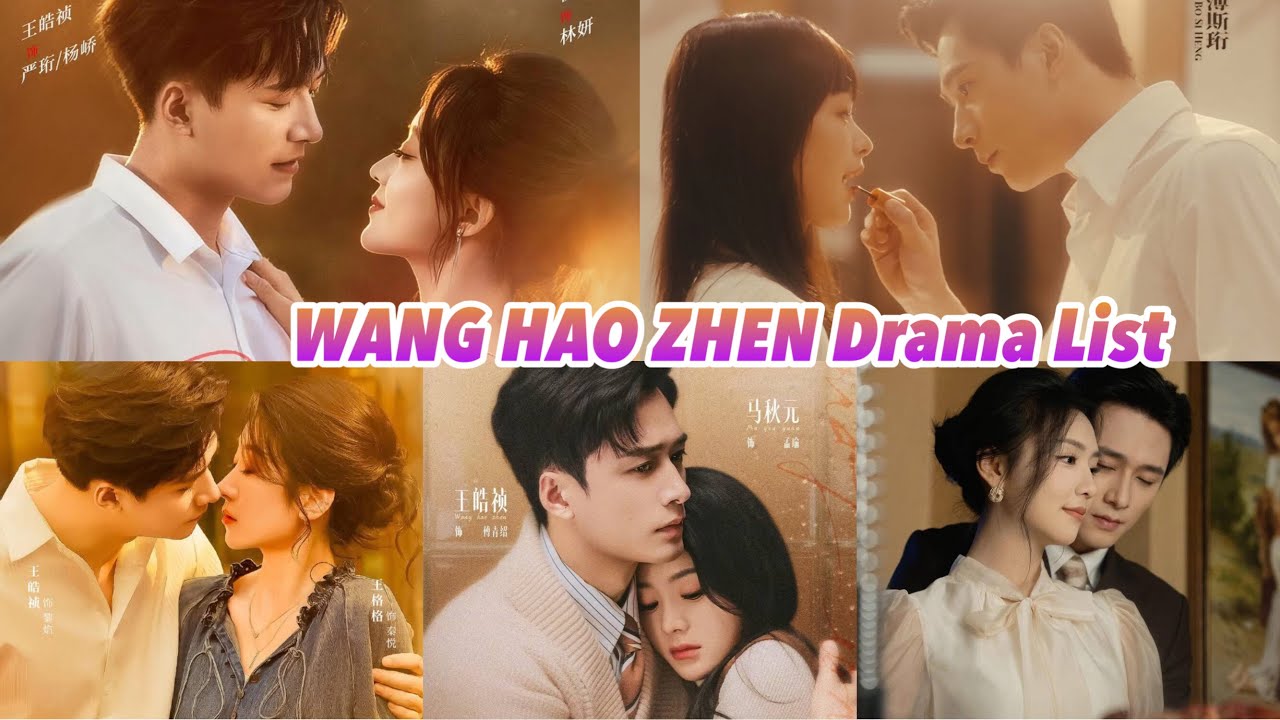 Wang Hao Zhen Drama List that you should watch #wanghaozhen #dramalist ...