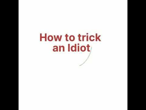 How to trick an Idiot - YouTube