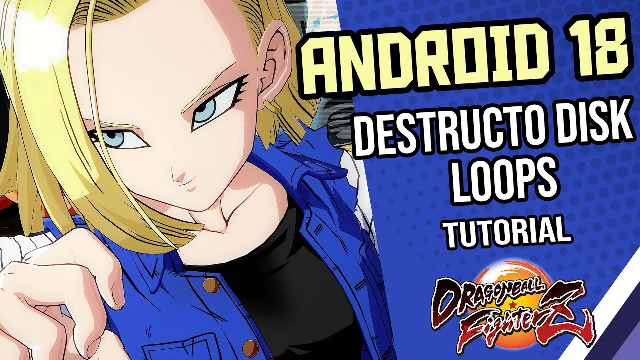 ANDROID 18 DISK LOOPS Combo Guide/Tutorial - Dragon Ball FighterZ ...