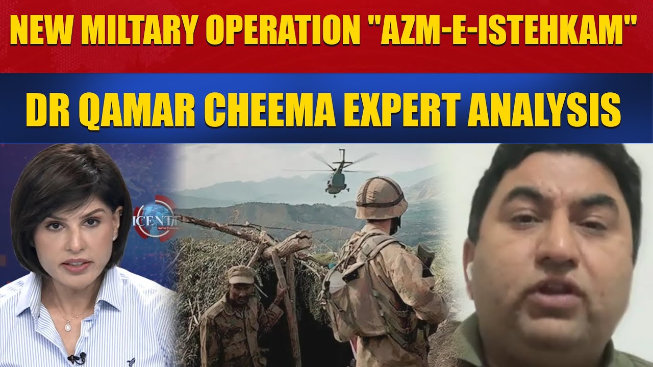 New Miltary Operation "Azm-e-Istehkam" | Dr Qamar Cheema Expert ...
