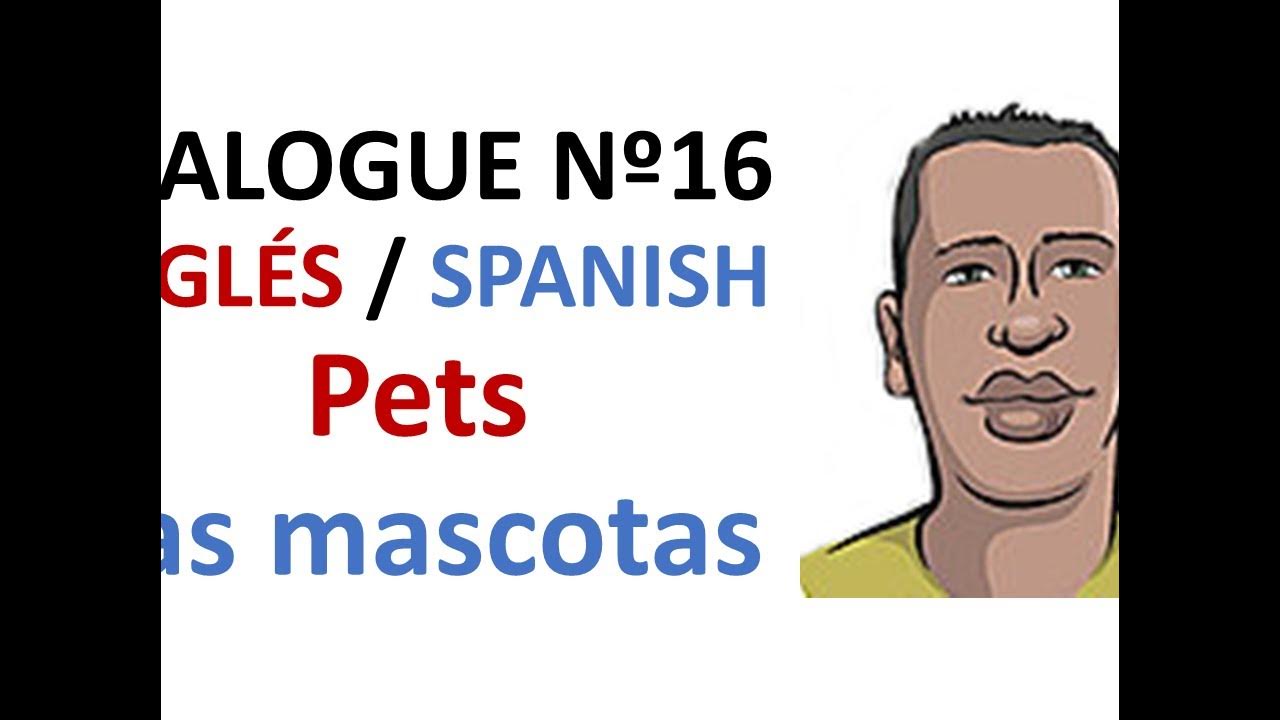 Dialogue 16 - Inglés Spanish - Pets Animals - Mascotas Animales - YouTube