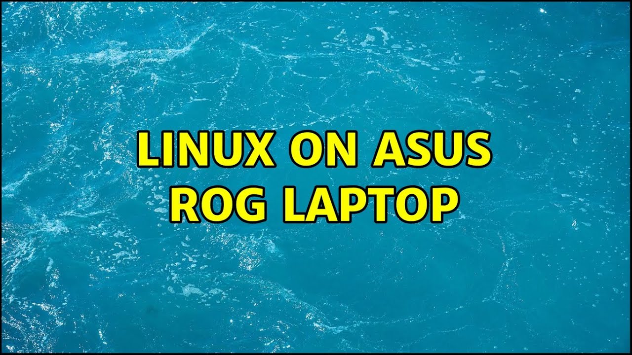Ubuntu: Linux on Asus ROG Laptop (2 Solutions!!) - YouTube