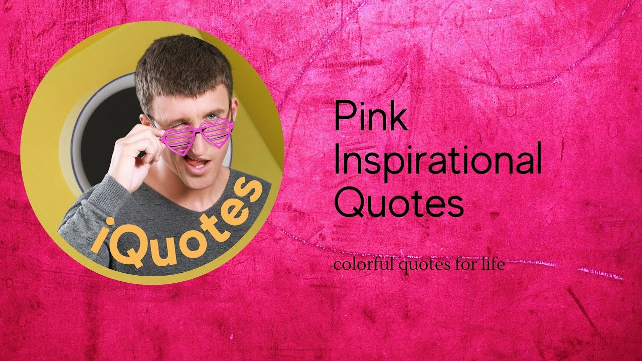 Pink Inspirational Quotes - Colorful Quotes for Life - pink iQuotes ...