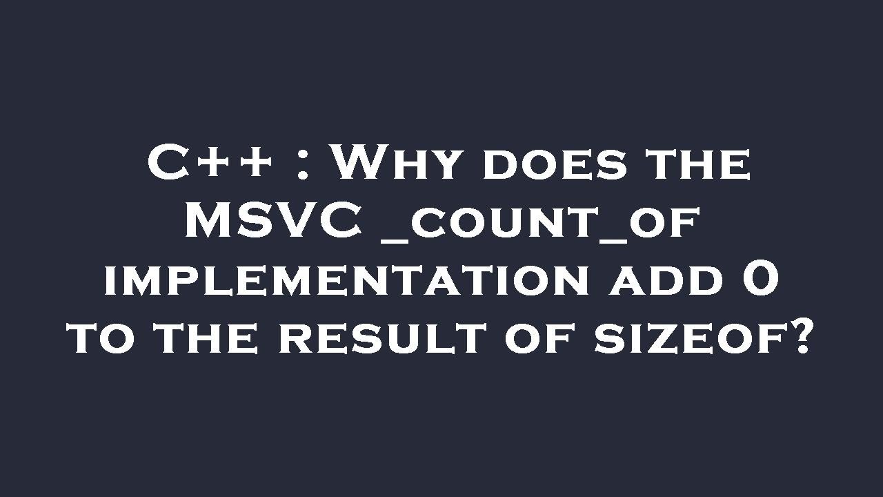C Why Does The Msvc Countof Implementation Add 0 To The Result Of Sizeof Youtube 0273
