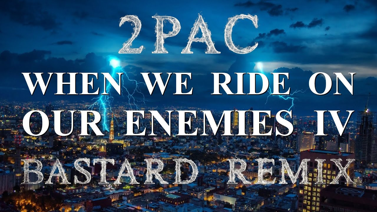 2PAC - WHEN WE RIDE ON OUR ENEMIES IV. [BTD★RMX] 2024 - YouTube