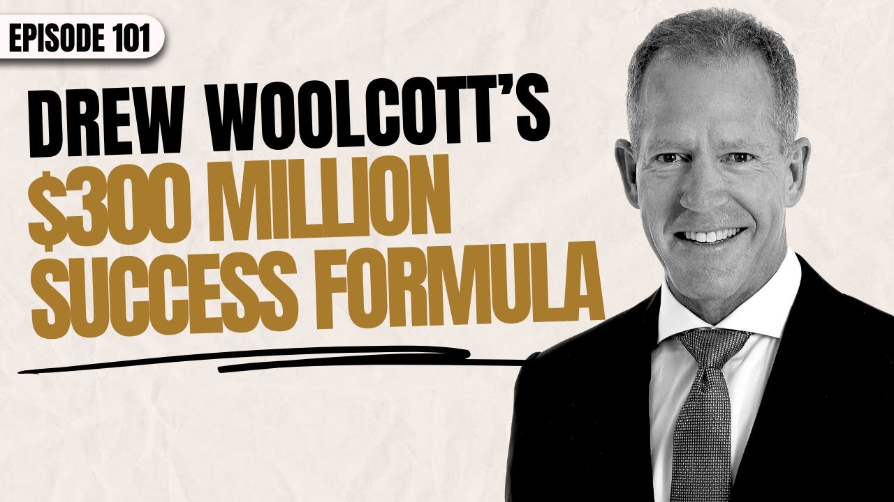 Episode 101 – Drew Woolcott’s $300 Million Success Formula - YouTube