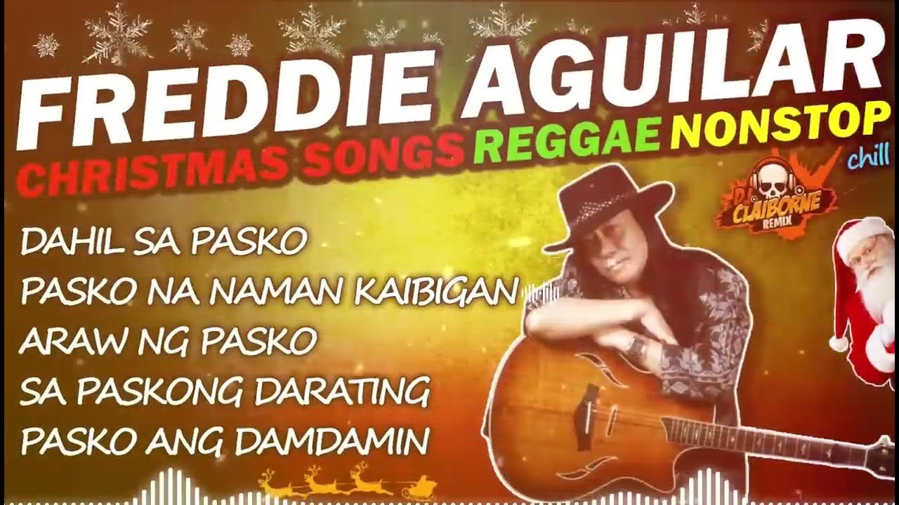 FREDDIE AGUILAR CHRISTMAS SONGS 2024 - REGGAE NONSTOP REMASTERED -DJ Claiborne Remix - YouTube