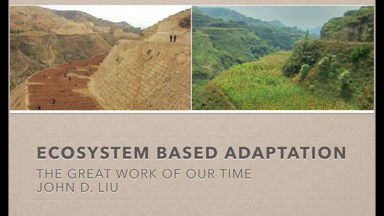 Ecosystem Based Adaptation, - by, John D. Liu, FULL VIDEO, The Great Work Of Our Time - YouTube