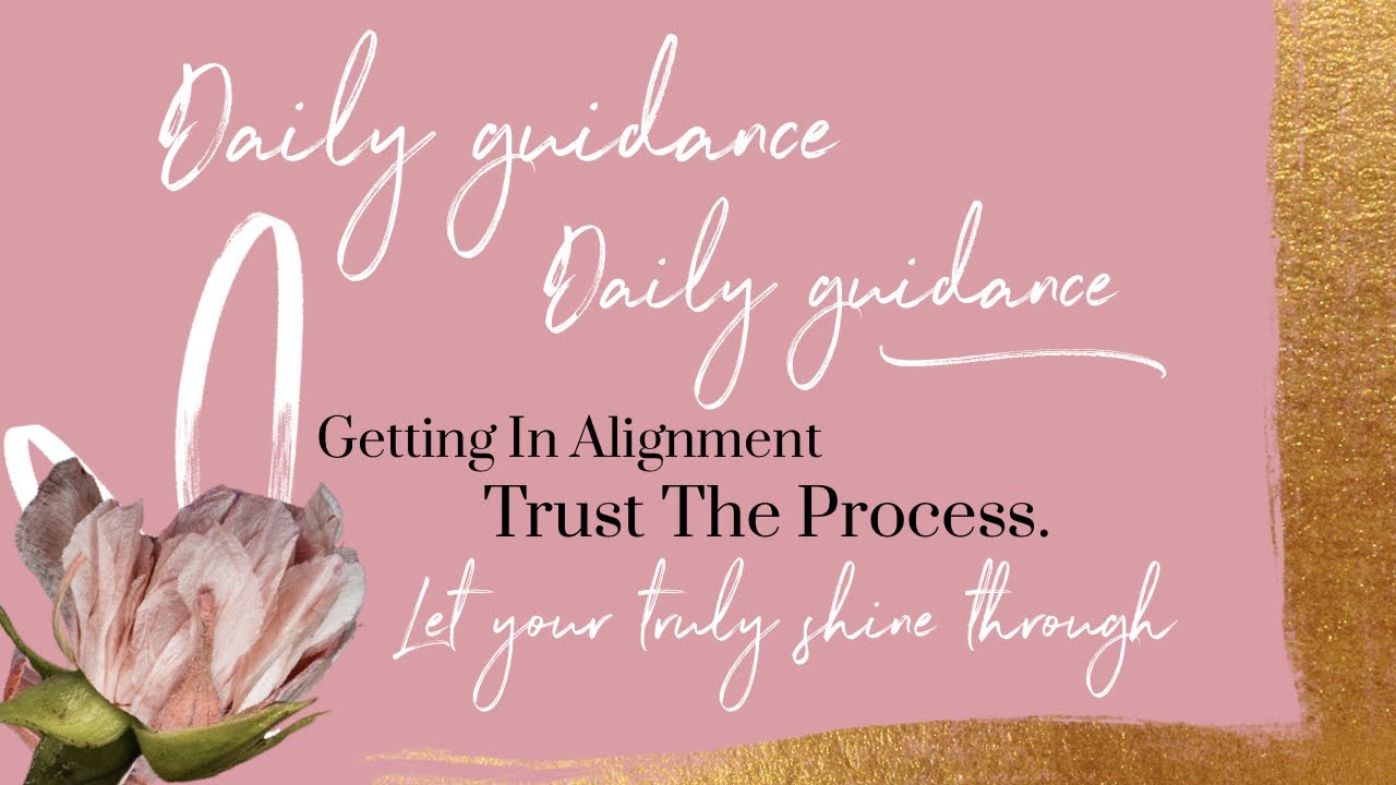 Daily Guidance🔮 - Being In Alignment (TRUST THE PROCESS) - YouTube