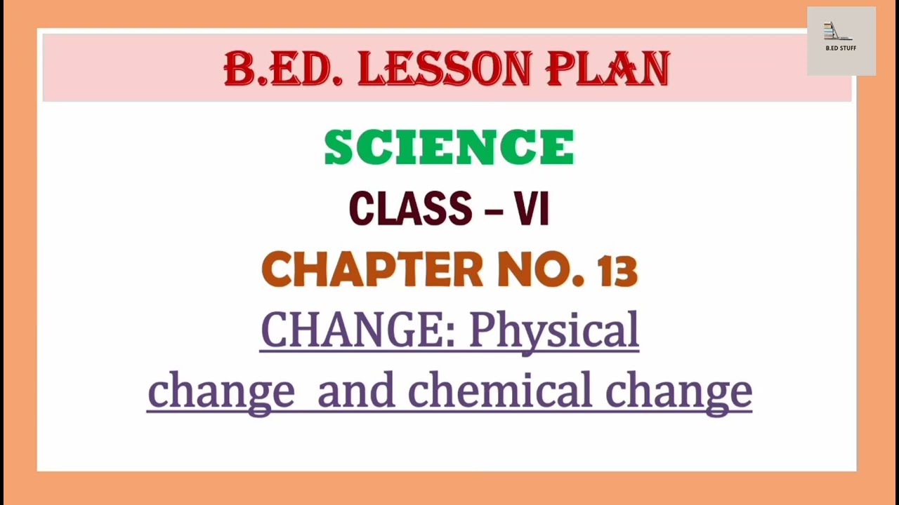 B ED Lesson Plan Science Class 6 Change Physical And Chemical b-ed-lesson-plan-science-class-6-change-physical-and-chemical
