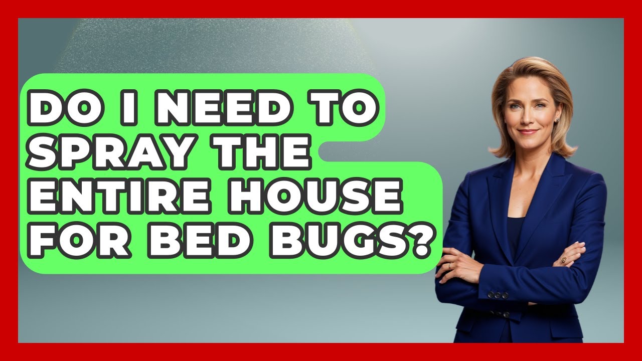 Do I Need To Spray The Entire House For Bed Bugs? - Insects and ...