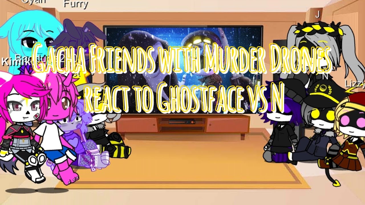 Gacha friends with Murder Drones react to ghostface vs N(Murder Drones ...